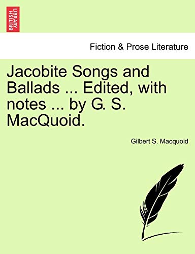 Jacobite Songs and Ballads ... Edited, with notes ... by G. S. MacQuoid ...