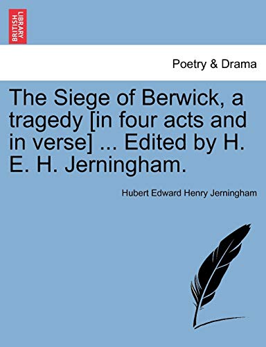 The Siege of Berwick, a Tragedy [In Four Acts and in Verse] ... Edited ...