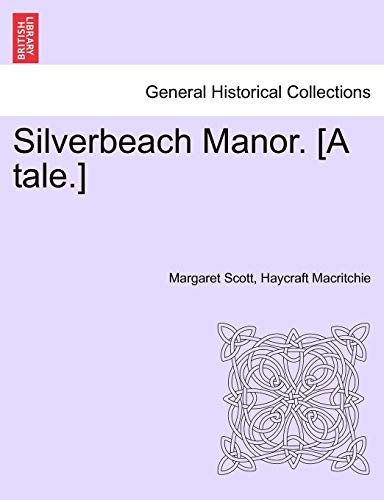 Silverbeach Manor. [A tale.] by Margaret Scott Haycraft Macritchie ...
