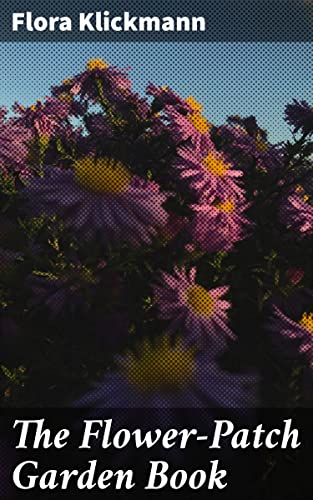 The Flower-Patch Garden Book by Flora Klickmann | Goodreads