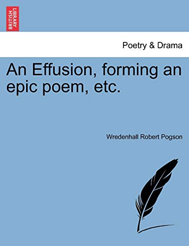An Effusion, Forming an Epic Poem, Etc. by Wredenhall Robert Pogson ...