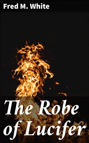The Robe of Lucifer: A Gothic Tale of Deception and Darkness in the ...