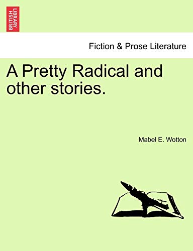 A Pretty Radical and other stories. by Mabel E. Wotton | Goodreads