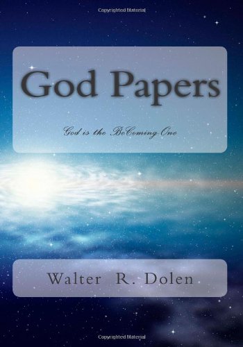 God Papers: God is the BeComing-One by Walter R. Dolen | Goodreads