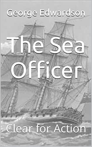 Clear for Action (The Sea Officer Book 2) by George Edwardson | Goodreads