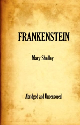 Frankenstein: Abridged and Uncensored by Mary Wollstonecraft Shelley ...