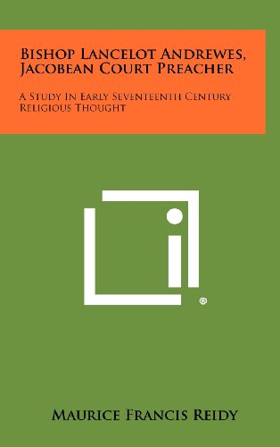 Bishop Lancelot Andrewes, Jacobean Court Preacher: A Study In Early ...