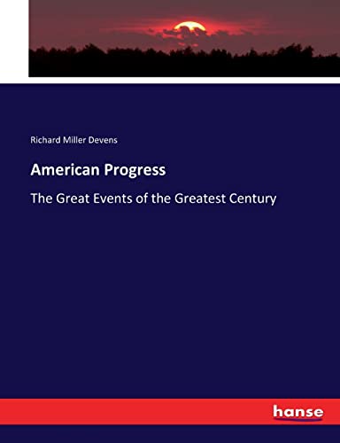 American Progress: The Great Events of the Greatest Century by Richard ...
