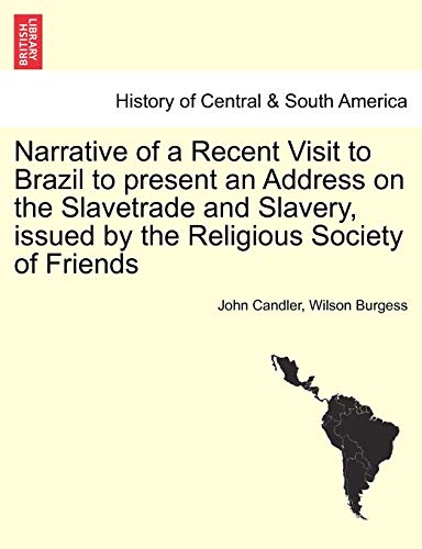 Narrative of a Recent Visit to Brazil to present an Address on the ...