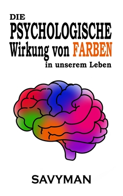 Die PSYCHOLOGISCHE Wirkung Von FARBEN In Unserem Leben by Savy Man ...