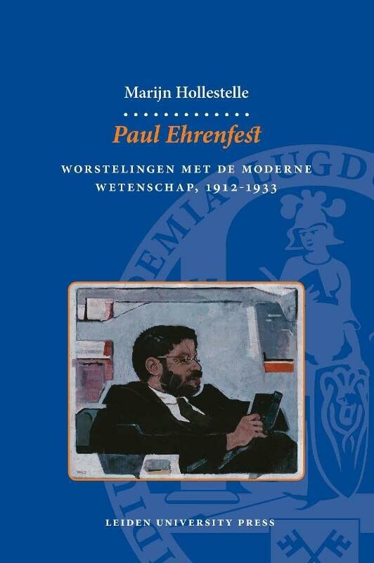 Paul Ehrenfest: Worstelingen met de Moderne Wetenschap, 1912-1933 by ...