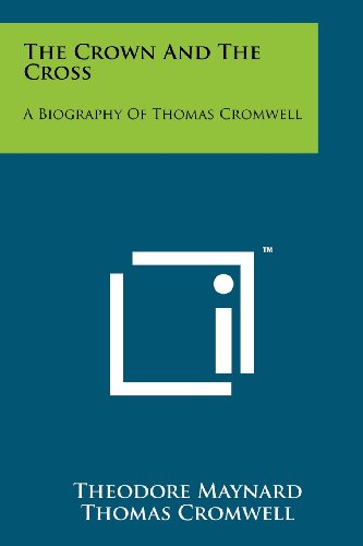 The Crown And The Cross: A Biography Of Thomas Cromwell by Theodore ...