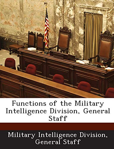 Functions of the Military Intelligence Division, General Staff by ...