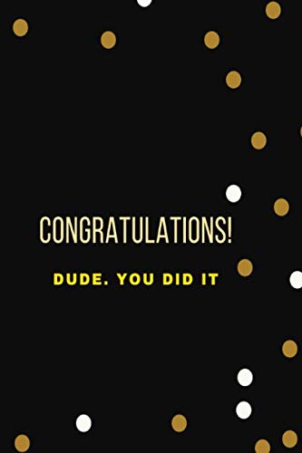 Congratulations! DUDE. YOU DID IT.: Blank Lined Notebook.Fun ...