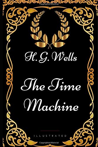 The Time Machine: By H. G. Wells - Illustrated by H.G. Wells | Goodreads