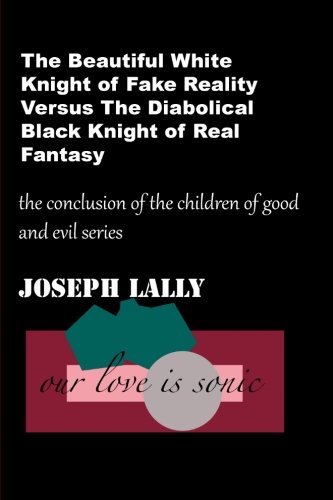 The Beautiful White Knight of Fake Reality Versus the Diabolical Black ...
