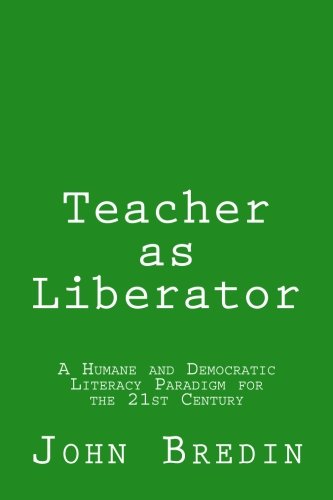Teacher as Liberator: A Humane and Democratic Literacy Paradigm for the ...