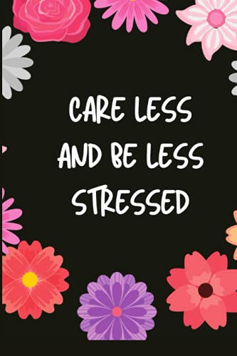 CARE LESS AND BE LESS STRESSED: BOLD, BRIGHT CRISP MOTIVATIONAL QUOTE ...