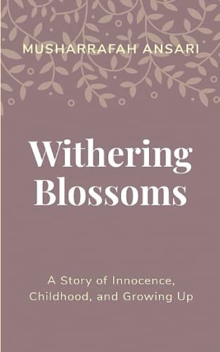 WITHERING BLOSSOMS: A story of innocence, childhood, and growing up by ...