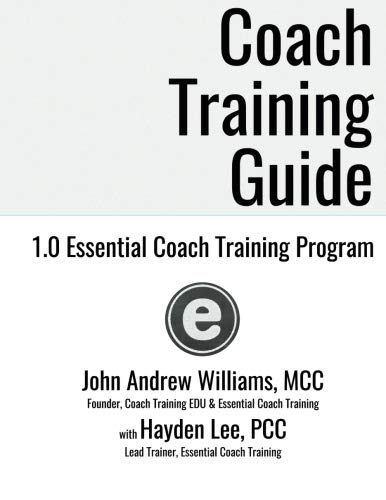 Coach Training Guide: 1.0 Essential Coach Training Program by John ...