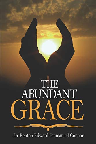 The Abundant Grace by Kenton Edward Emmanuel Connor | Goodreads