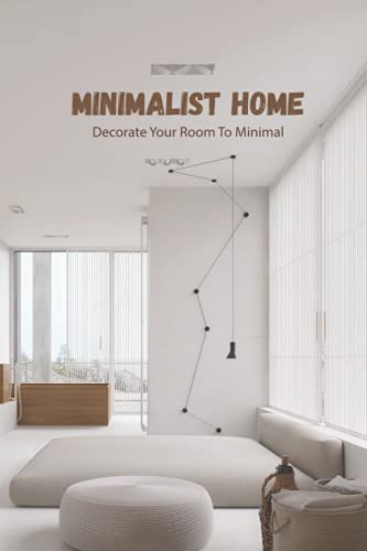 Minimalist Home: Decorate Your Room To Minimal: Minimalist Home by Mr ...