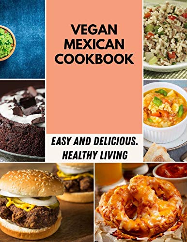 Vegan Mexican Cookbook: Recipes for a Healthy and Strong Body Along ...
