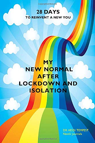 MY NEW NORMAL AFTER LOCKDOWN AND ISOLATION: 28 DAYS TO REINVENT A NEW ...