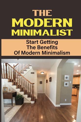 The Modern Minimalist: Start Getting The Benefits Of Modern Minimalism ...