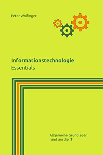 Informationstechnologie: Essentials (Grundlagen der Informatik in ...