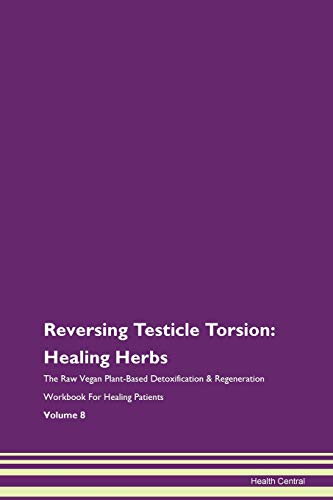 Reversing Testicle Torsion: Healing Herbs The Raw Vegan Plant-Based ...