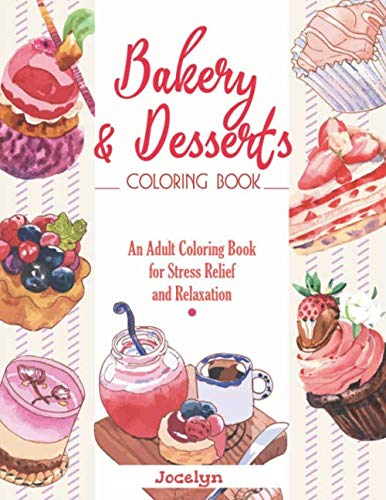 Bakery & Desserts Coloring Book: An Aldult Coloring Book for Stress ...