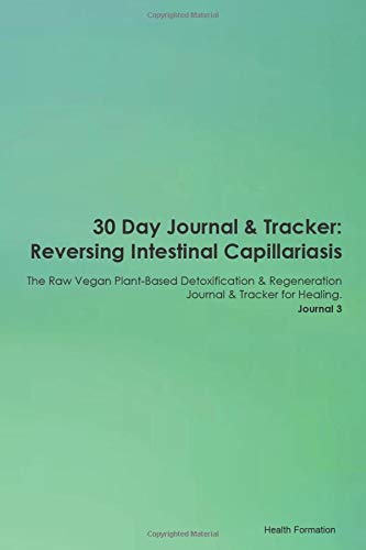 30 Day Journal & Tracker: Reversing Intestinal Capillariasis The Raw ...