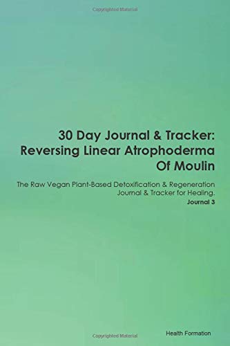 30 Day Journal & Tracker: Reversing Linear Atrophoderma Of Moulin The ...