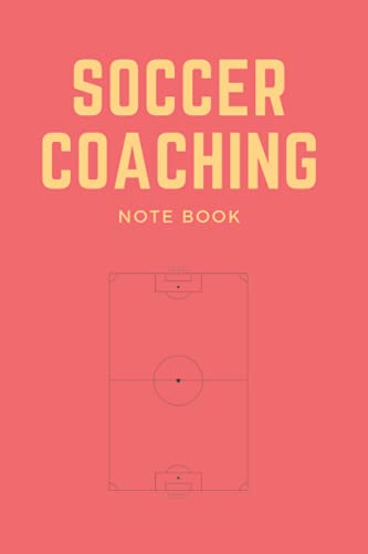 Soccer Coaching Notebook: Notebook with Field Diagrams for Drawing Up ...