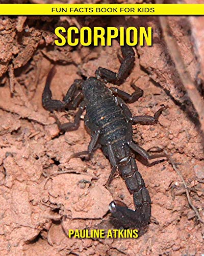 Scorpion: Fun Facts Book for Kids by Pauline Atkins | Goodreads