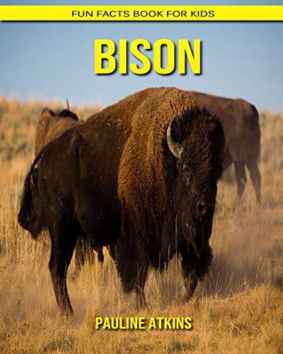 Bison: Fun Facts Book for Kids by Pauline Atkins | Goodreads