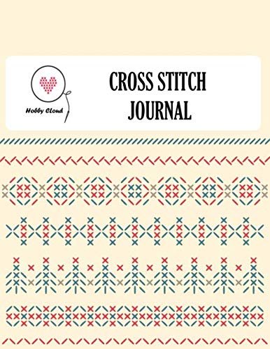 Cross Stitch Journal: Journal for Recording Cross Stitching, Embroidery ...