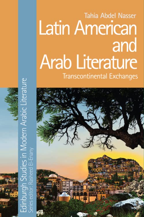 Latin American and Arab Literature: Transcontinental Exchanges by Tahia ...
