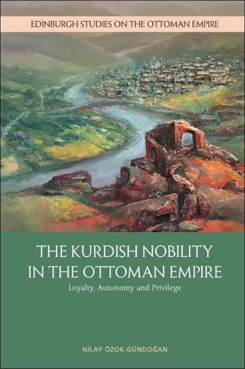 The Kurdish Nobility in the Ottoman Empire: Loyalty, Autonomy and ...