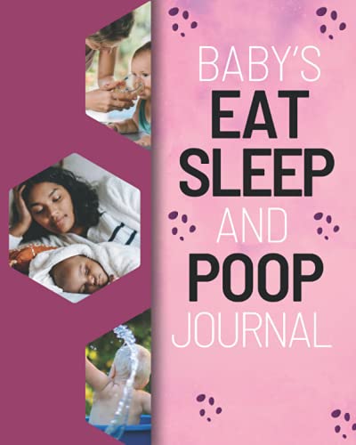 Baby's Eat, Sleep, And Poop Journal: An Everyday Log Book with Pages to ...