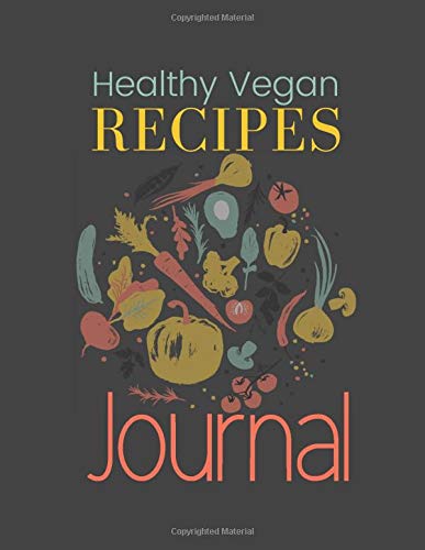 Healthy Vegan Recipe Journal: Blank Recipe Book to Write In Vegan ...