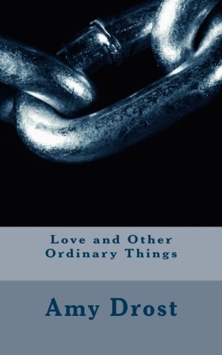 Love and Other Ordinary Things by Amy Drost | Goodreads