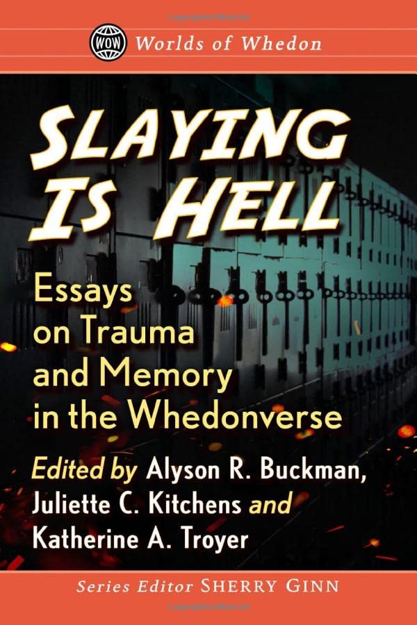 Slaying Is Hell: Essays on Trauma and Memory in the Whedonverse by unknown author | Goodreads