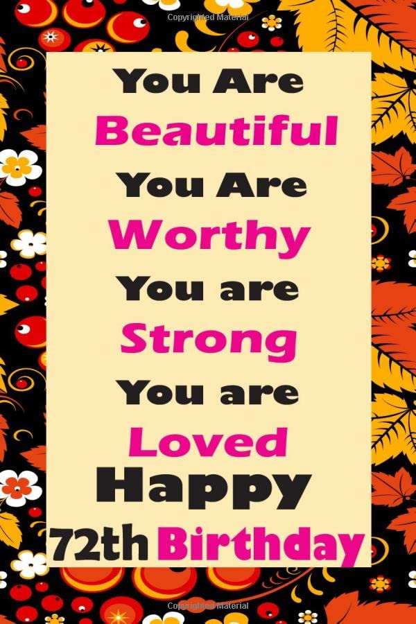 You Are Beautiful Worthy Strong Loved Happy 72th Birthday: Lined ...
