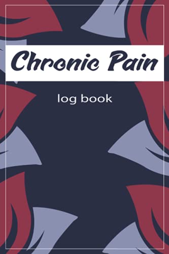Chronic Pain Logbook: Chronic Pain Management Journal For Chronic Pain ...