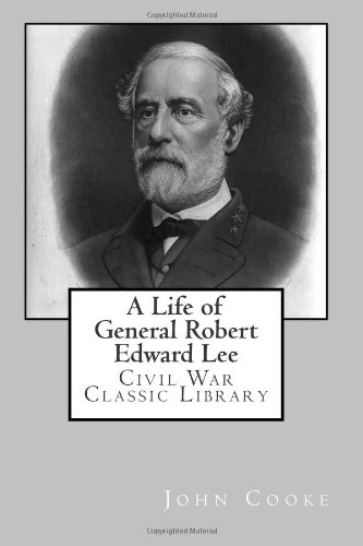 A Life of General Robert Edward Lee: Civil War Classic Library by John ...