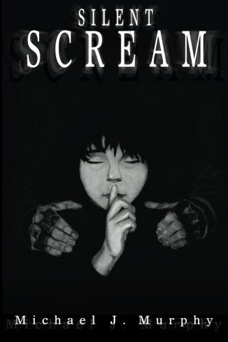 Silent Scream by Mr. Michael J. Murphy | Goodreads