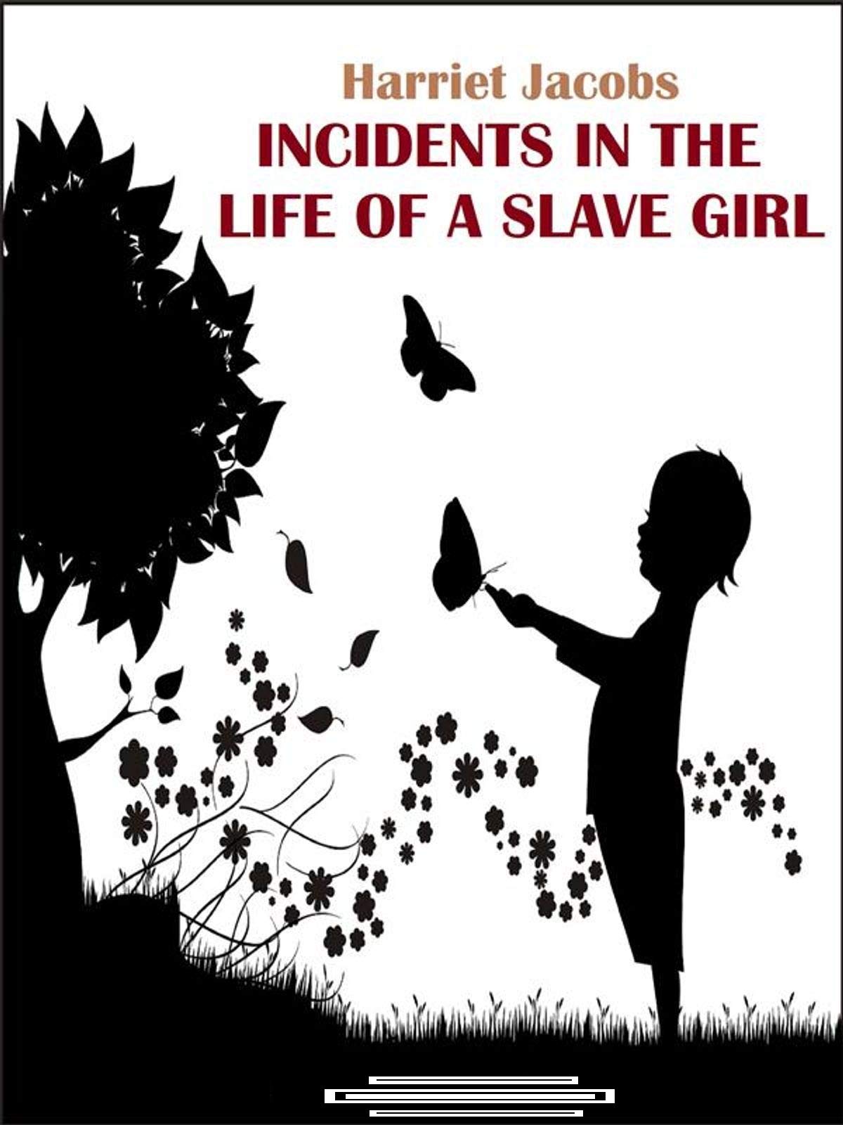Incidents In The Life Of A Slave Girl : A Classics Illustrated Edition ...