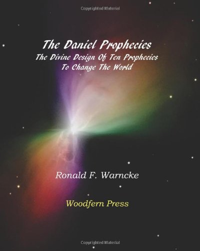 The Daniel Prophecies: The Divine Design Of Ten Prophecies To Change ...